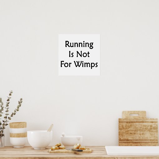 Running Is Not For Wimps Poster | Zazzle