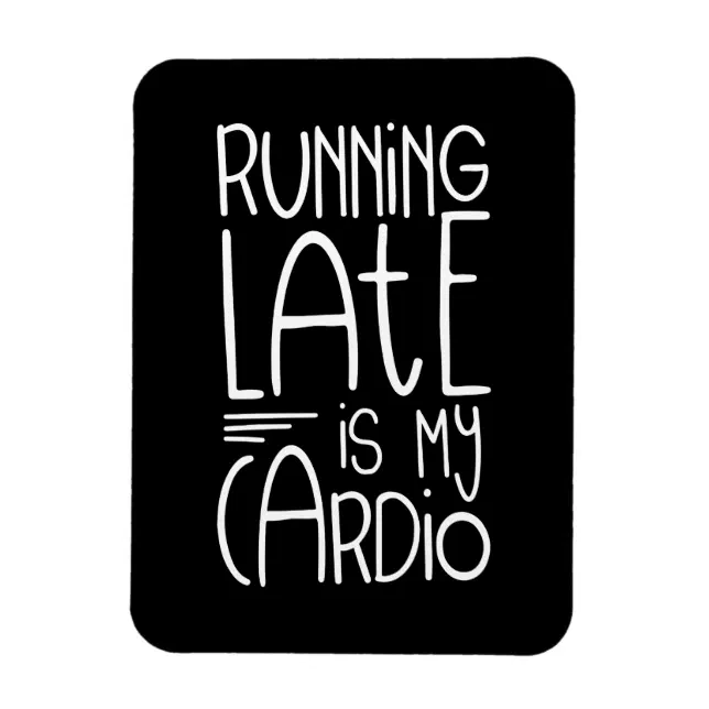 Running Late Is My Cardio Funny Workout Quote Magnet | Zazzle