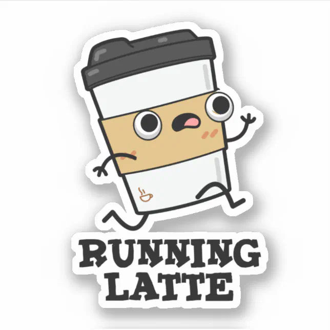 Running Latte Funny Coffee Pun Sticker | Zazzle
