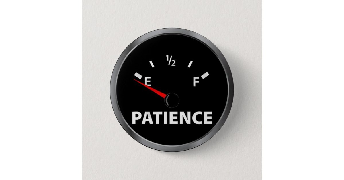 Running low on patience? pinback button | Zazzle
