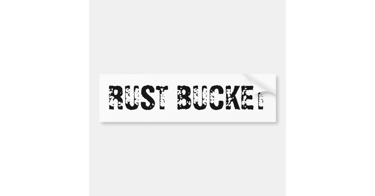 RUST BUCKET BUMPER STICKER | Zazzle