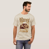 Rust Is A Color T-Shirt | Zazzle