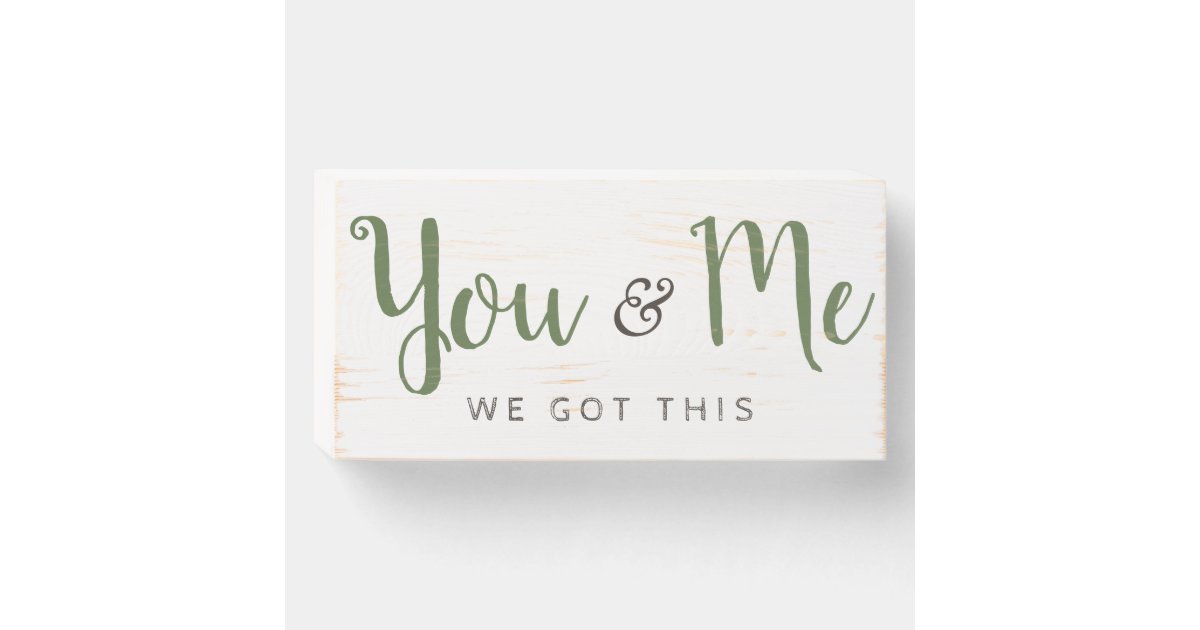 Rustic You and Me We Got This Wooden Box Sign | Zazzle