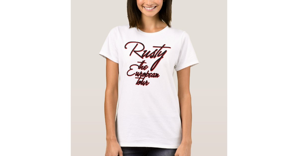Rusty, the European Tour Vacation Funny Women's T-Shirt | Zazzle