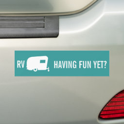 RV Having Fun Yet? - Travel Trailer Humor Bumper Sticker | Zazzle