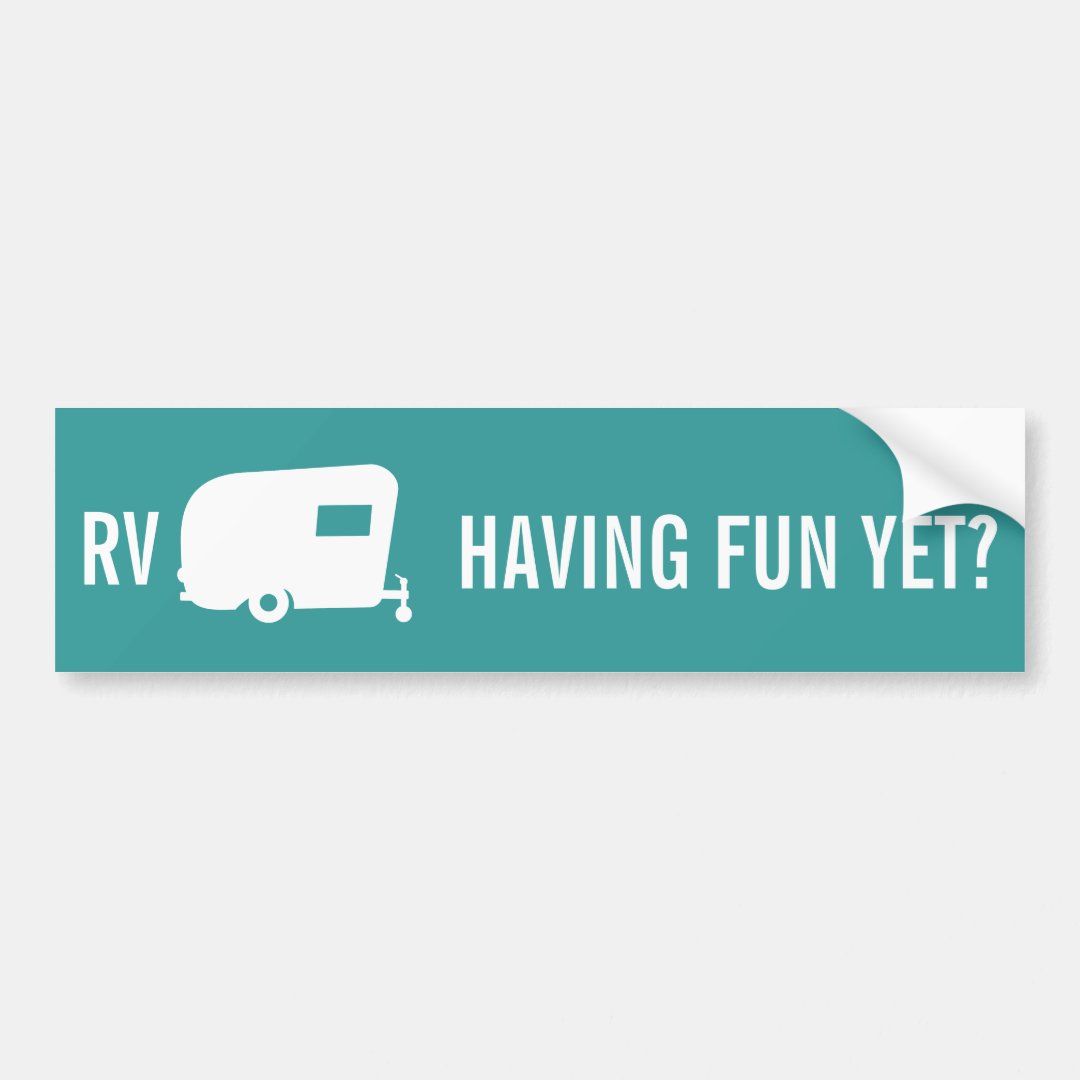 RV Having Fun Yet? - Travel Trailer Humor Bumper Sticker | Zazzle