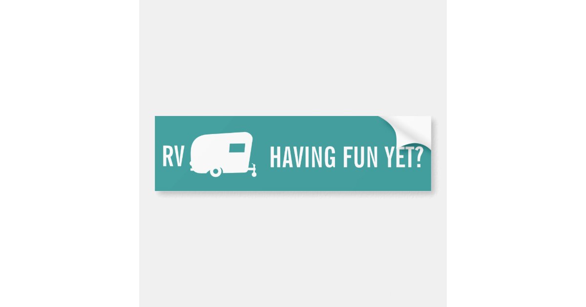 RV Having Fun Yet? - Travel Trailer Humor Bumper Sticker | Zazzle