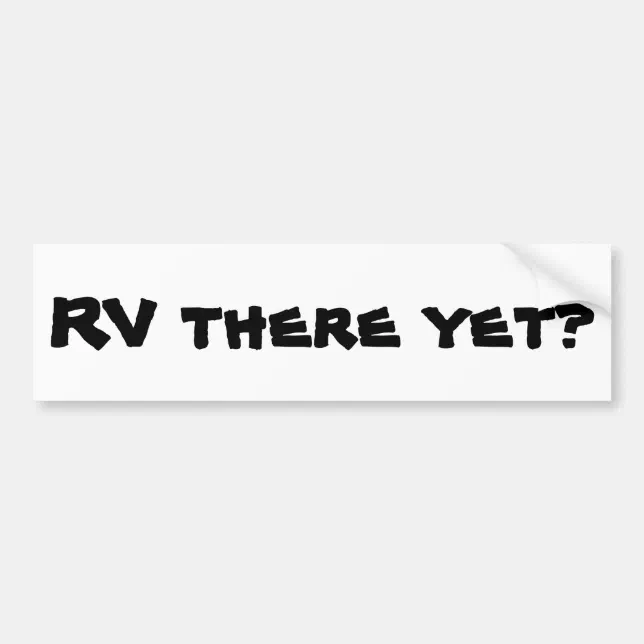 RV There Yet? Motor Home Bumper Sticker | Zazzle