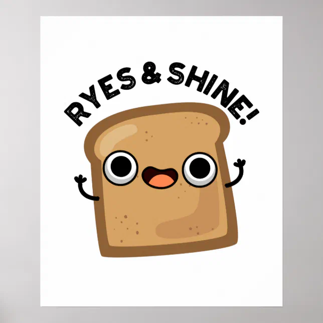 Ryes And Shine Funny Bread Pun Poster | Zazzle