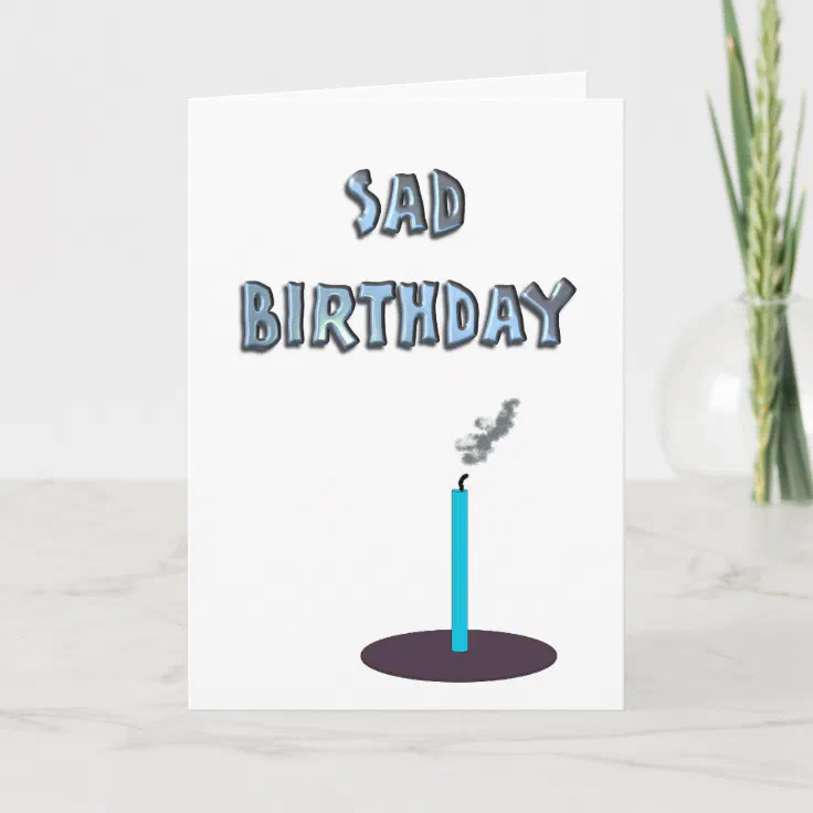 Sad birthday card | Zazzle