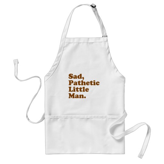Sad, Pathetic Little Man. Adult Apron | Zazzle.com