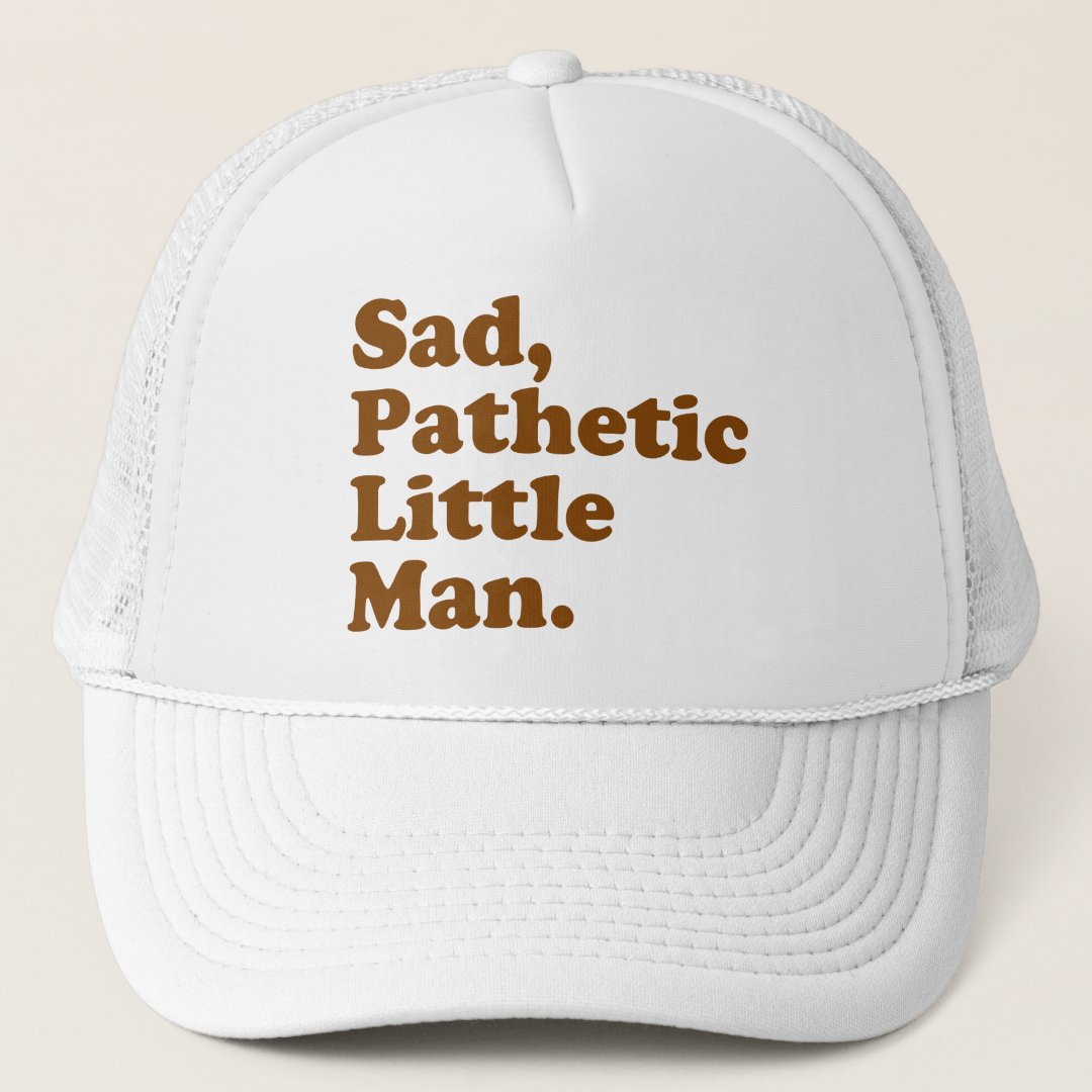 Sad, Pathetic Little Man. Trucker Hat | Zazzle