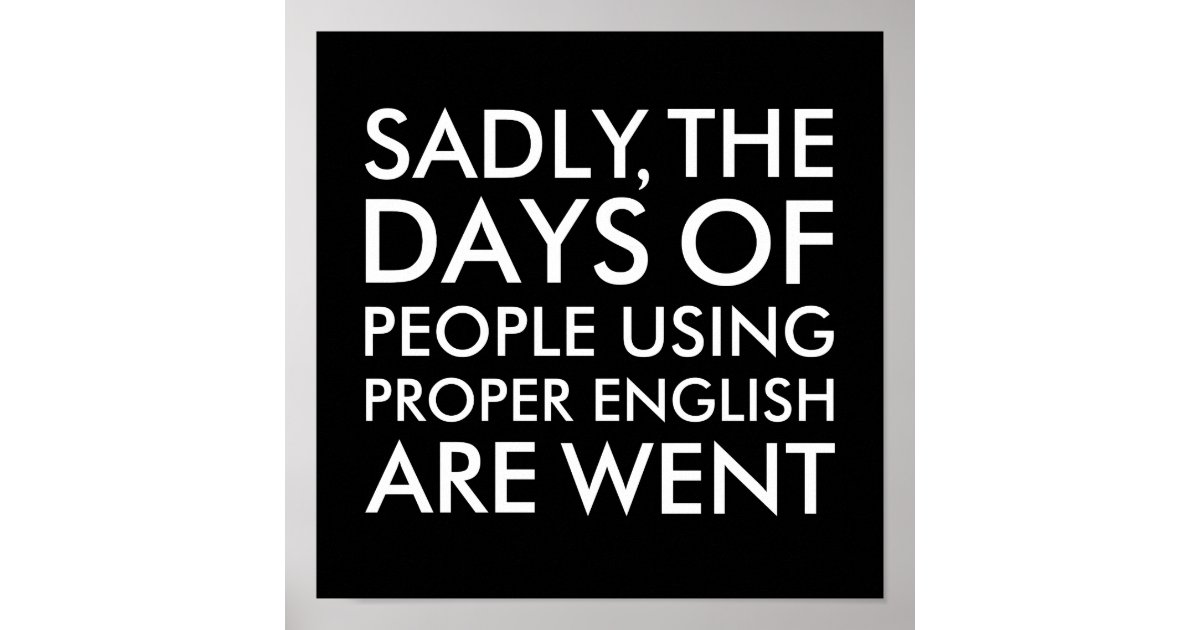 Sadly People Using Proper English Spelling Black Poster | Zazzle