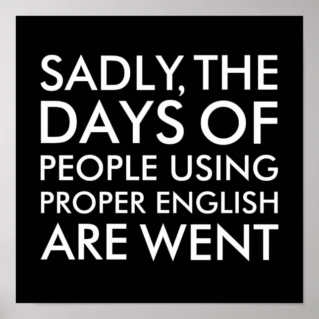Sadly People Using Proper English Spelling Black Poster | Zazzle