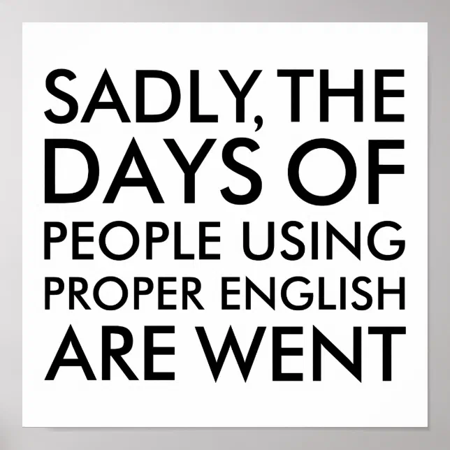 Sadly People Using Proper English Spelling Poster | Zazzle