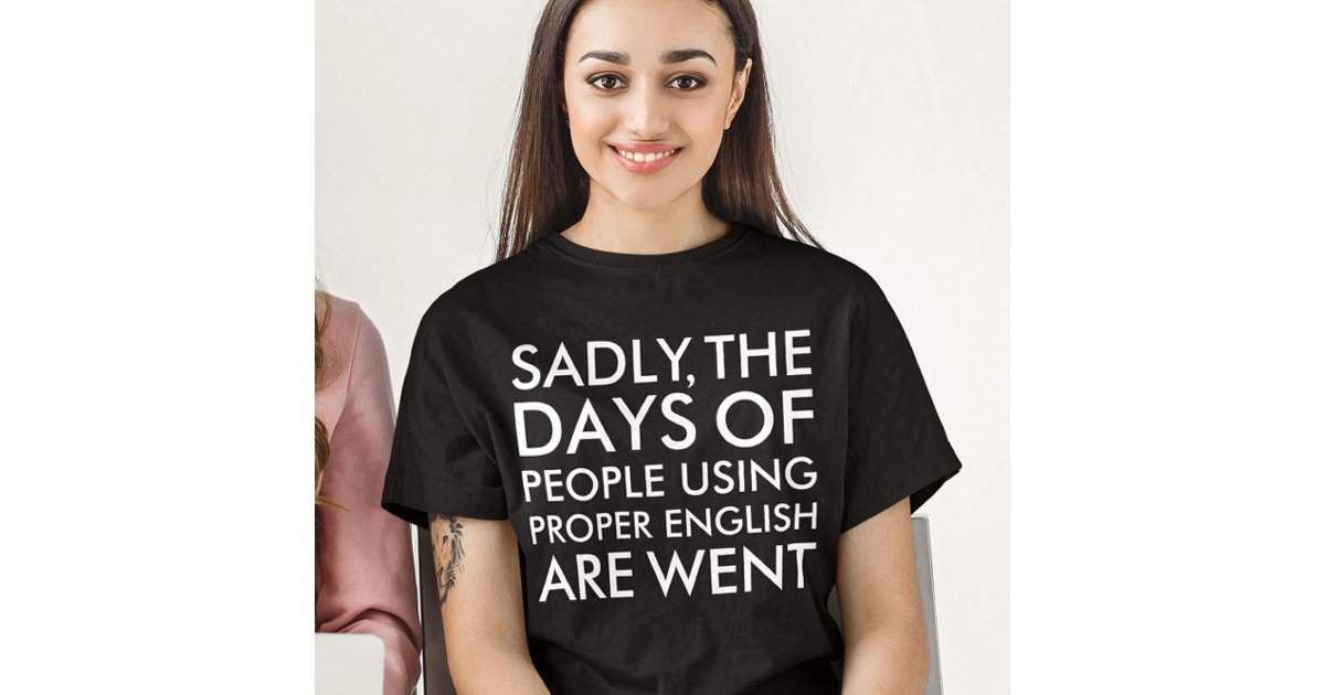 Sadly People Using Proper English Spelling T-Shirt | Zazzle