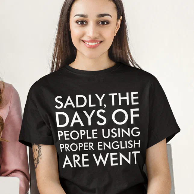 Sadly People Using Proper English Spelling T-Shirt | Zazzle