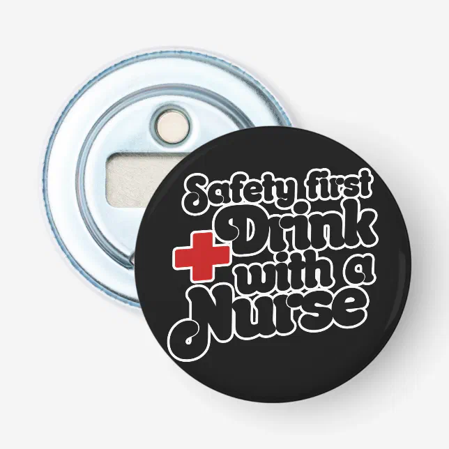 Safety First Drink with a NURSE Bottle Opener | Zazzle