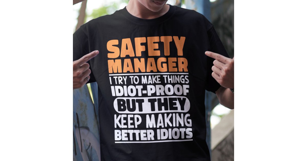 Safety Manager I Try To Make Things Funny Sayings T-Shirt | Zazzle