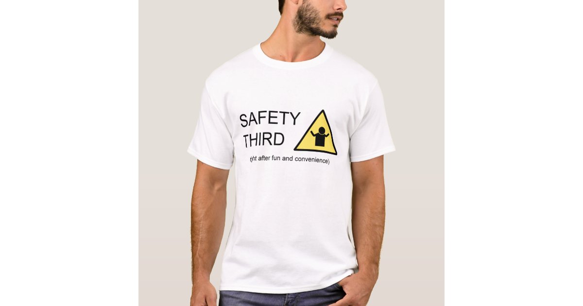 Safety Third T-Shirt | Zazzle