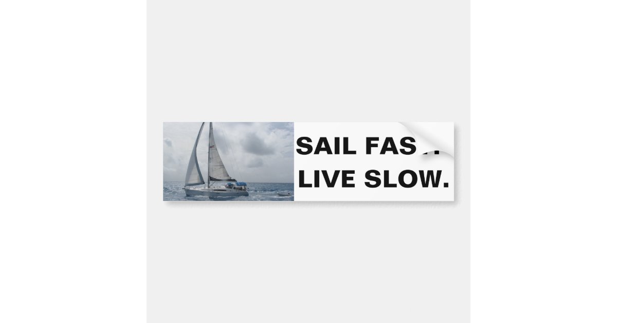 Sail Fast. Live Slow. Bumper Sticker | Zazzle