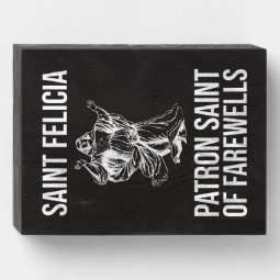 Saint Felicia, Patron Saint of Farewells Wooden Box Sign | Zazzle