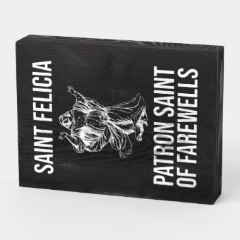 Saint Felicia, Patron Saint of Farewells Wooden Box Sign | Zazzle