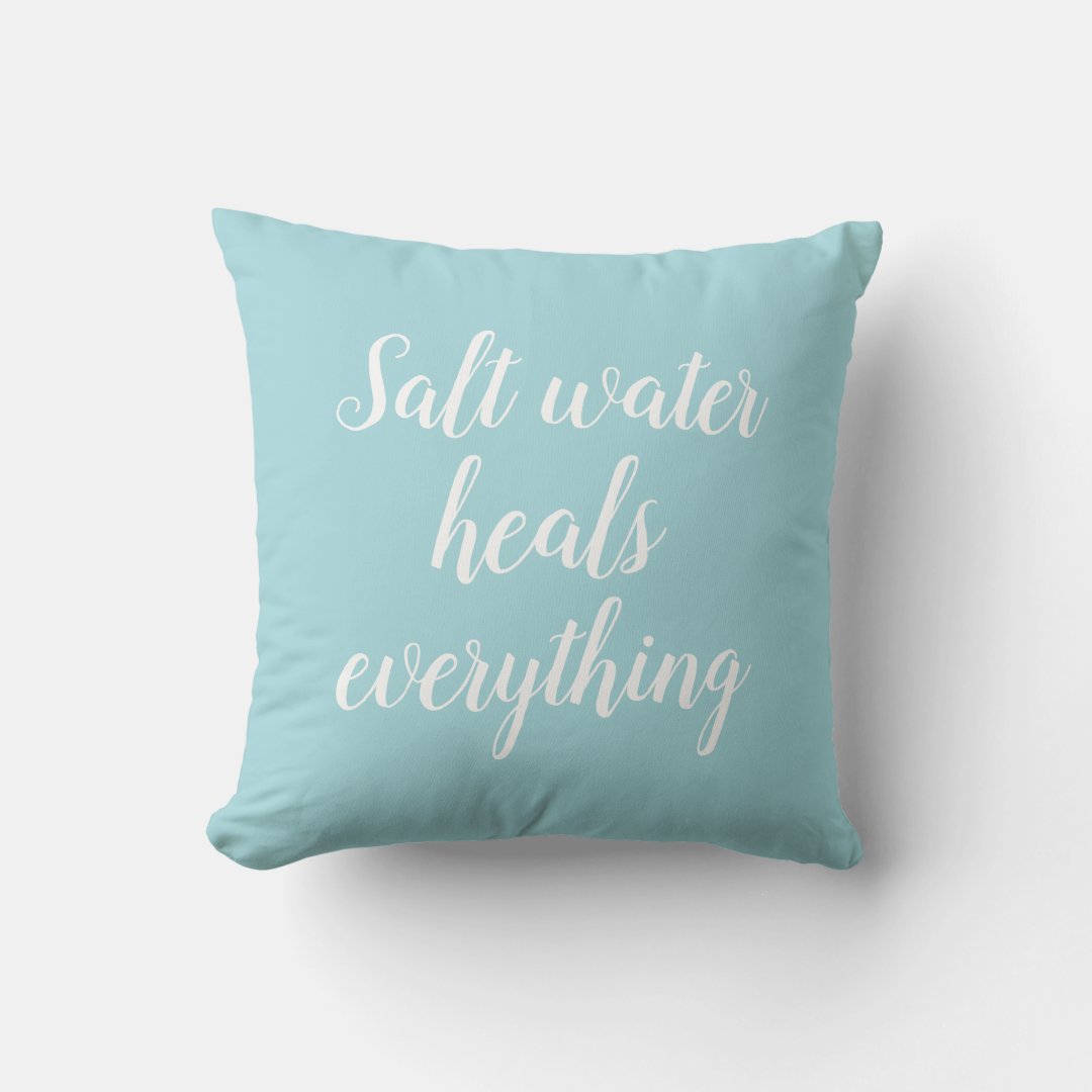 Salt Water Heals Everything Beach Decor Throw Pillow | Zazzle