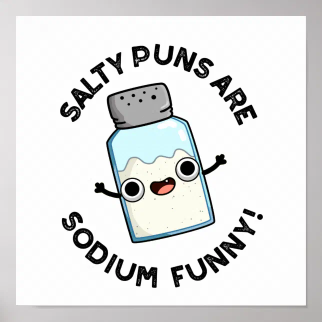 Salty Puns Are Sodium Funny Funny Chemistry Pun Poster | Zazzle
