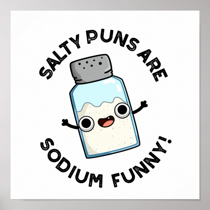 Salty Puns Are Sodium Funny Funny Chemistry Pun Poster | Zazzle
