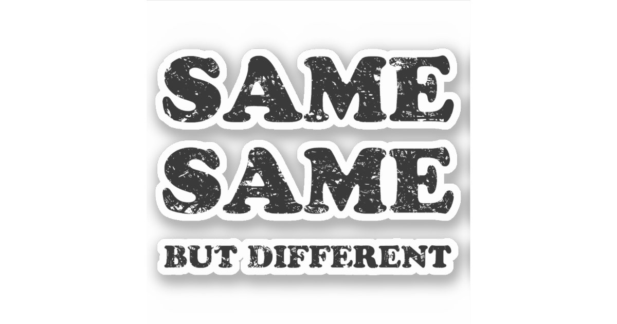 SAME SAME BUT DIFFERENT STICKER | Zazzle