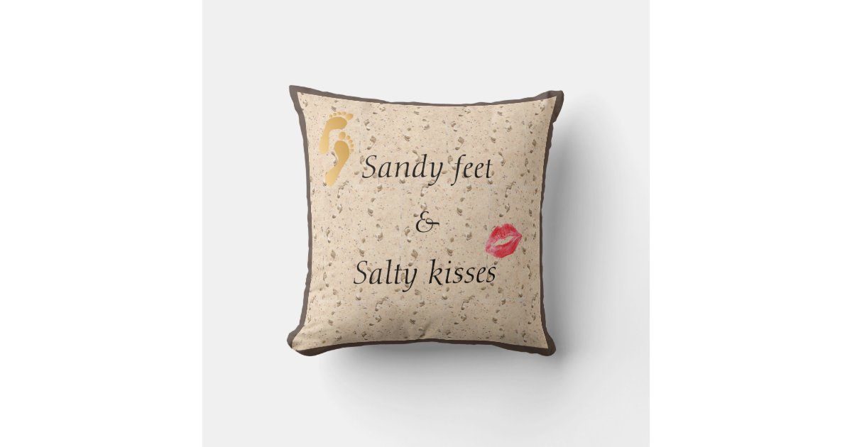 Sandy feet & salty kisses pillow | Zazzle