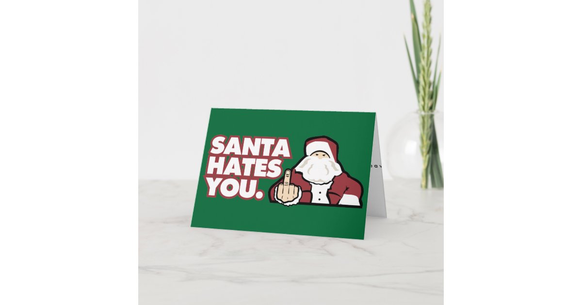 Santa Hates You Greeting Card | Zazzle