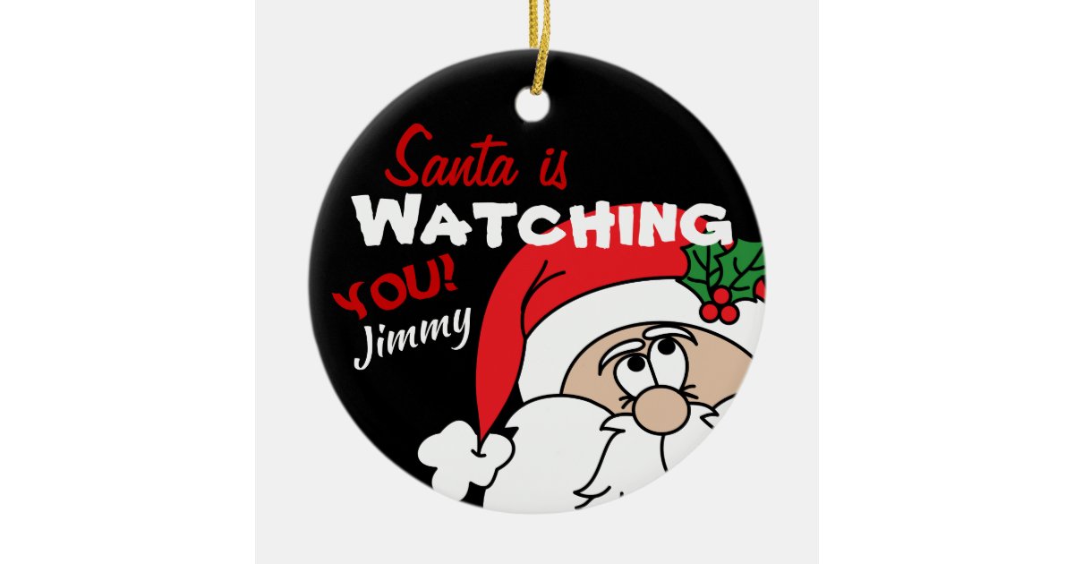 Santa is Watching You Ceramic Ornament | Zazzle