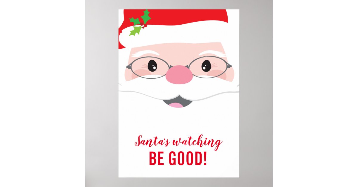 SANTA'S WATCHING BE GOOD kids christmas motivation Poster | Zazzle