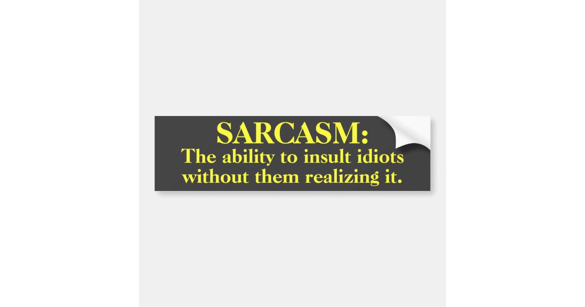 Sarcasm Ability To Insult Bumper Sticker Zazzle