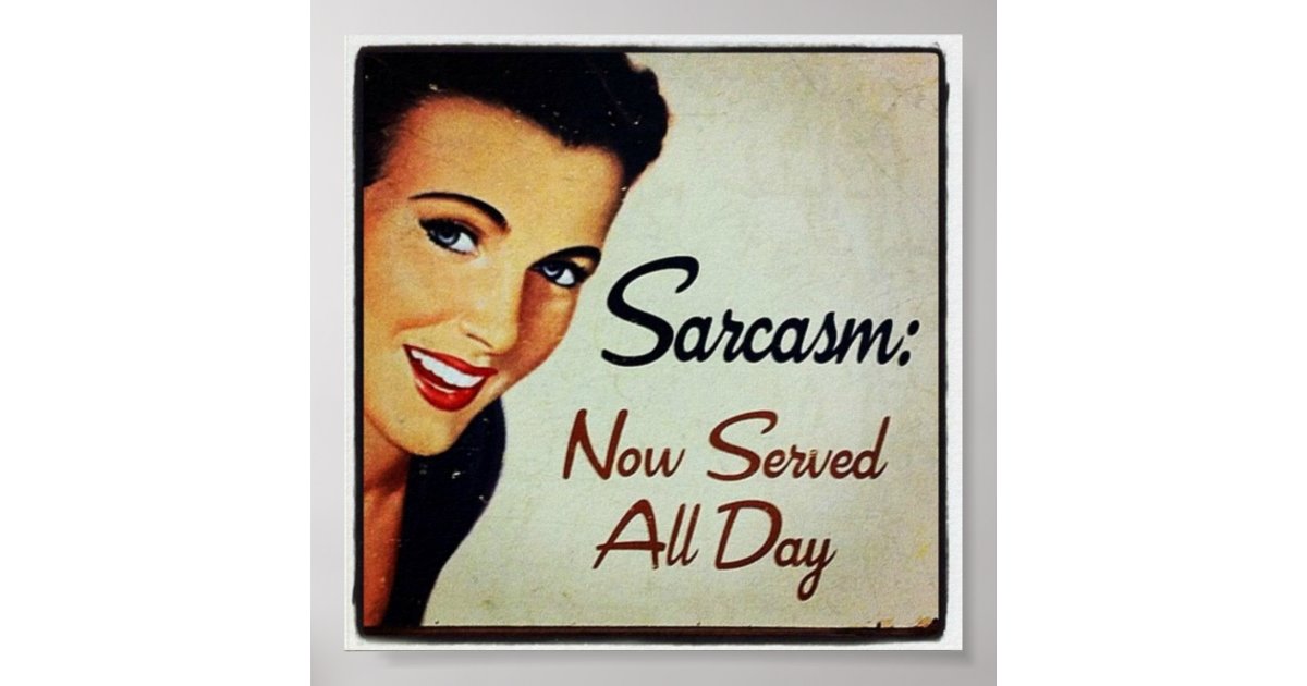 Sarcasm; Now Served All Day Poster | Zazzle