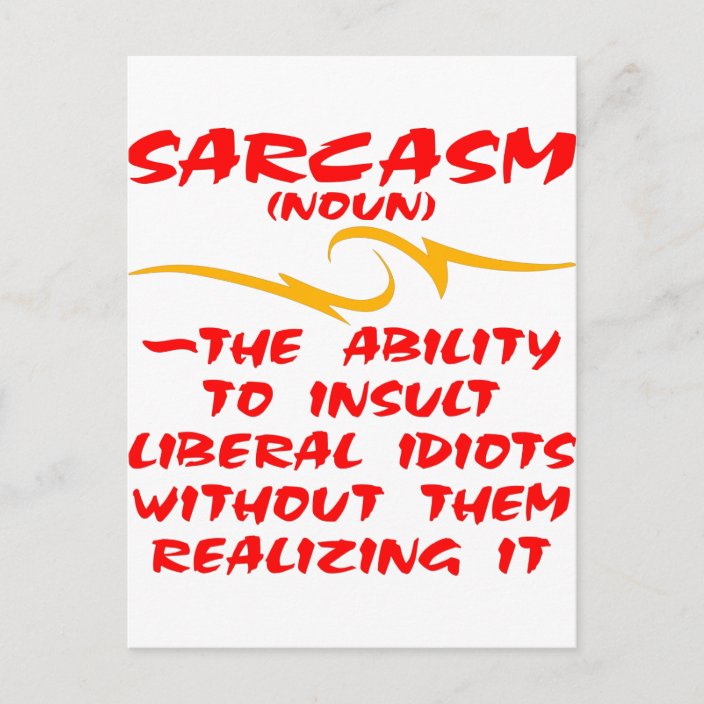 Sarcasm The Ability To Insult Liberal Idiots Postcard | Zazzle.com
