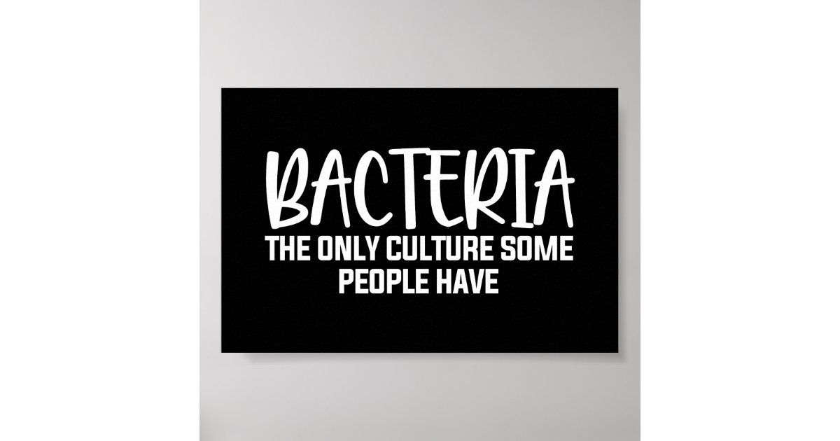 Sarcastic Bacteria Funny Microbiology Quote Poster | Zazzle