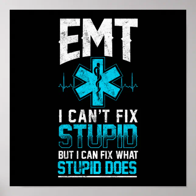 Sarcastic EMS Emergency EMT I Can't Fix Stupid Poster | Zazzle