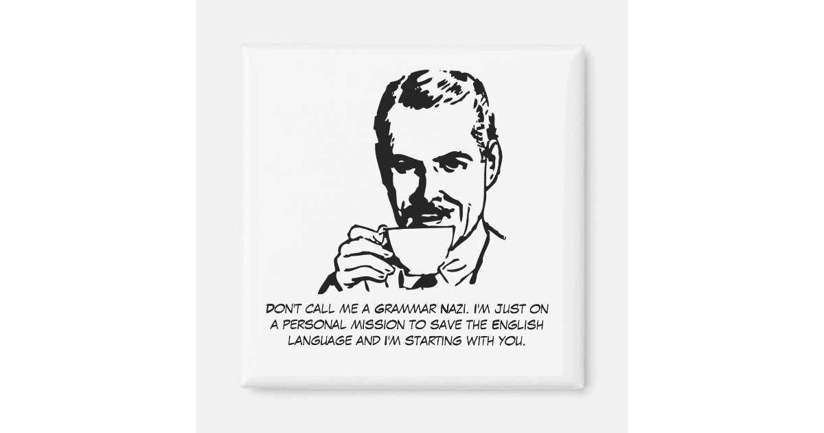 Sarcastic Grammar Nazi Magnet | Zazzle