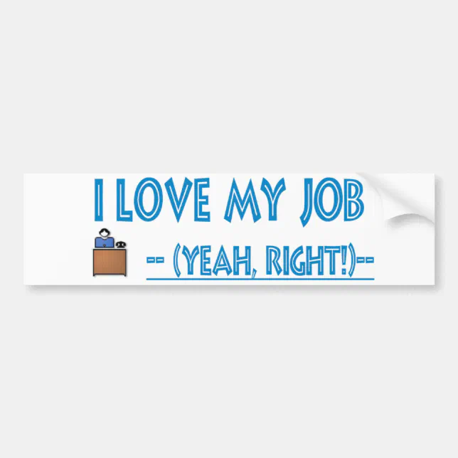sarcastic I love my job bumper sticker | Zazzle