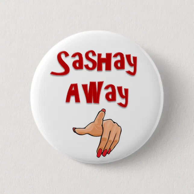 Sashay Away Button | Zazzle