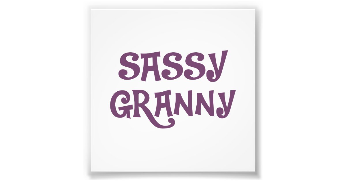 Sassy Granny Grandmother Photo Print | Zazzle