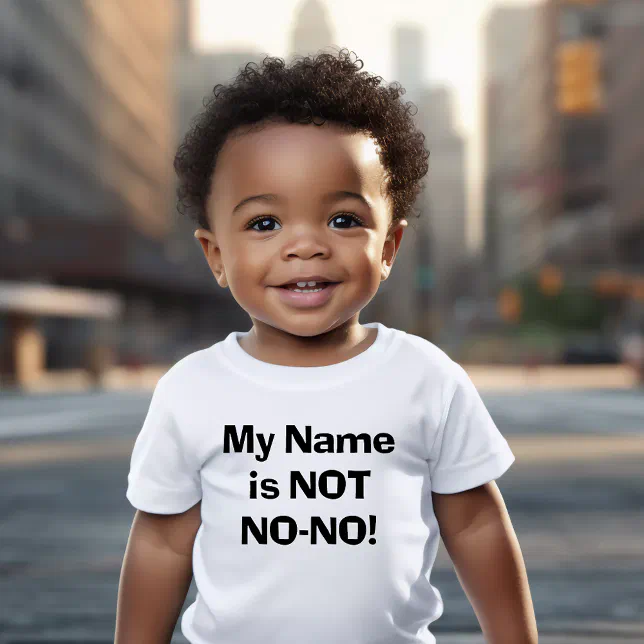 Sassy My Name is NOT No-No! Baby T-Shirt | Zazzle