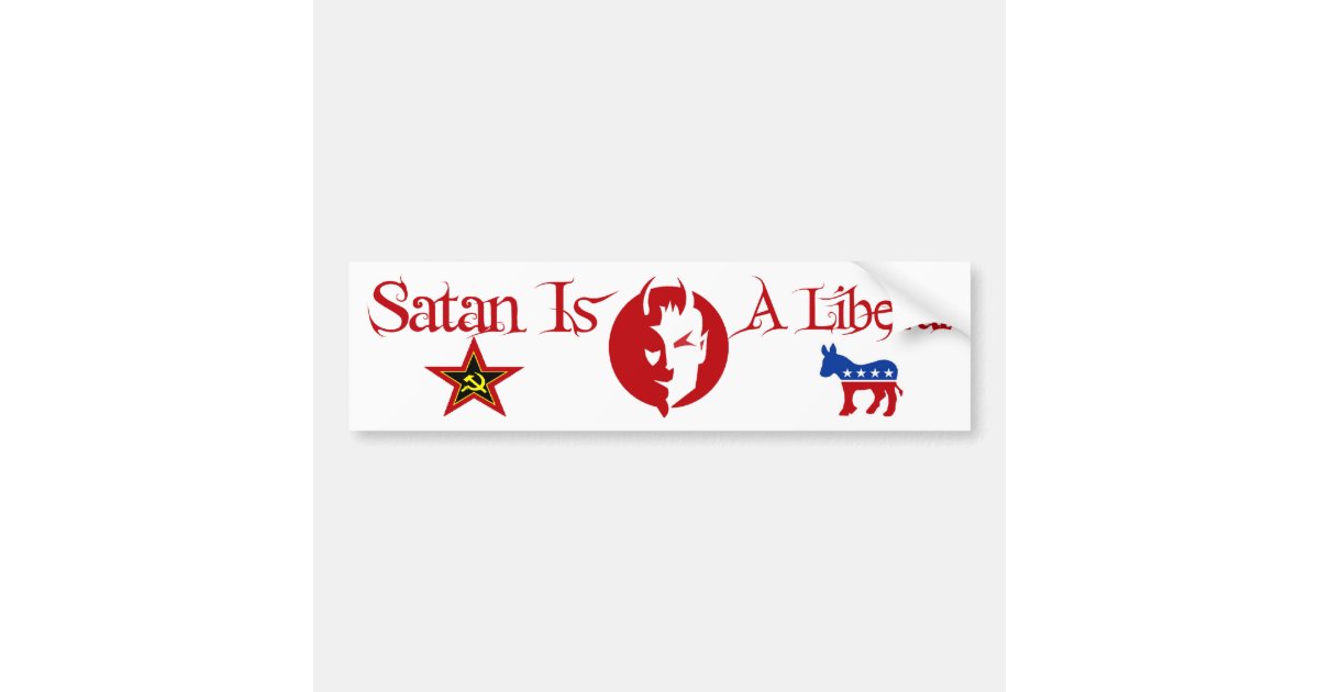 Satan Is A Liberal Bumper Sticker | Zazzle