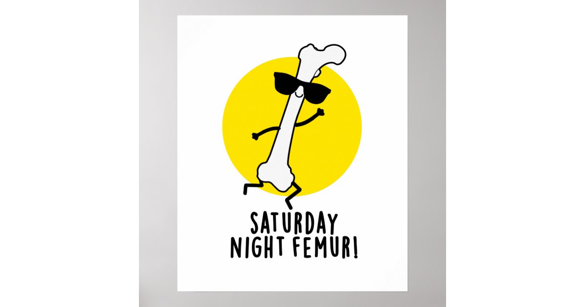 Saturday Night Femur Funny Bone Pun Poster | Zazzle