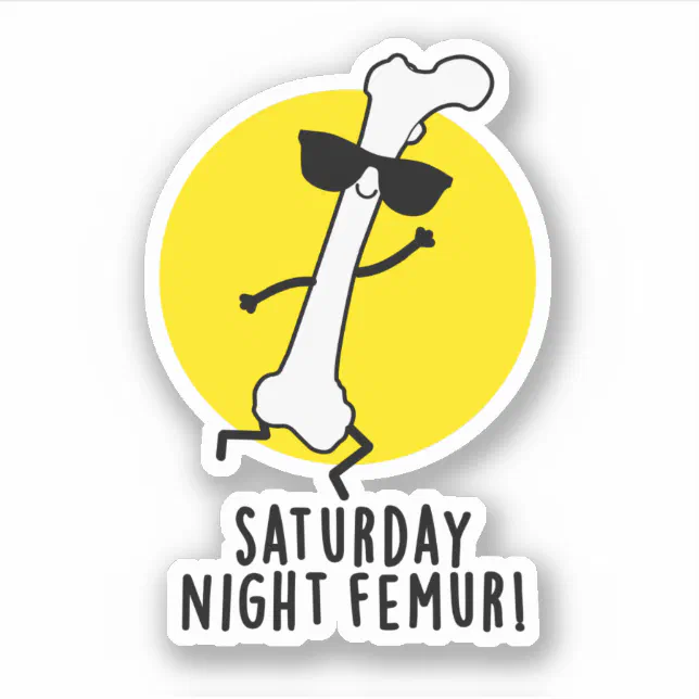 Saturday Night Femur Funny Bone Pun Sticker | Zazzle