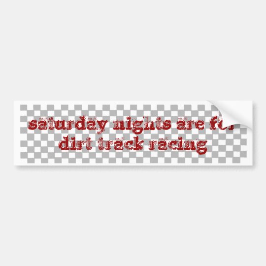 saturday nights dirt track bumper sticker | Zazzle.com