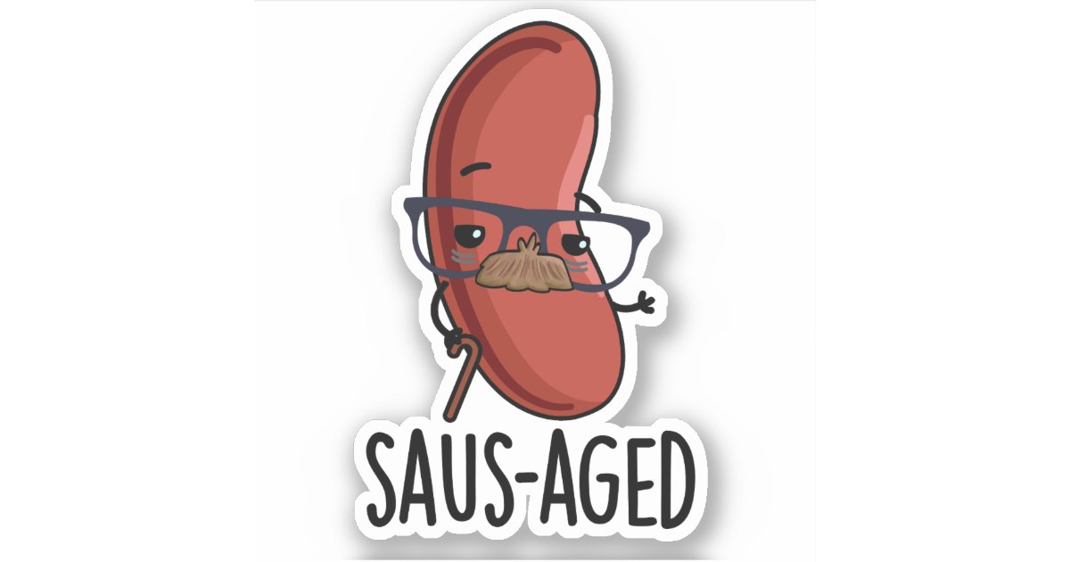 Saus-aged Funny Old Sausage Puns Sticker | Zazzle